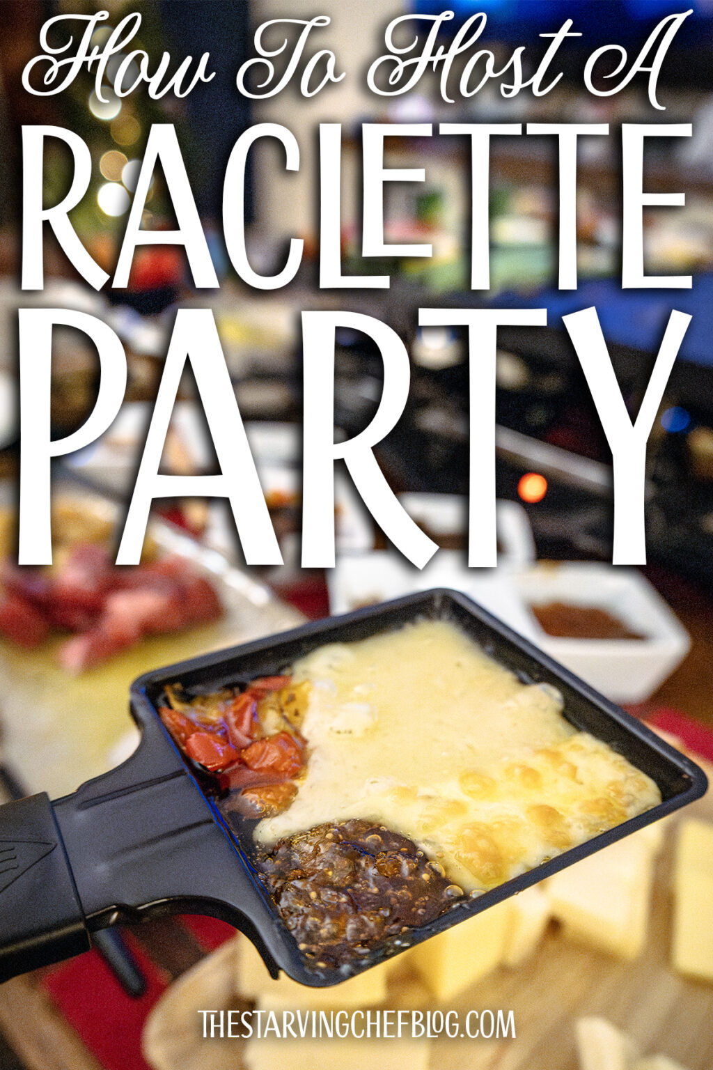 How to Host a Raclette Party - The Starving Chef